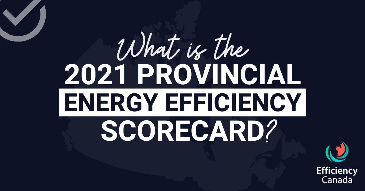 Scorecard Download 2021 - Canadian Provincial Energy Efficiency Scorecard